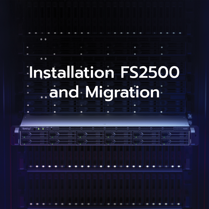 ติดตั้ง FS2500 จำนวน 2 เครื่อง พร้อมย้ายข้อมูลจาก Synology เครื่องเก่า ...
